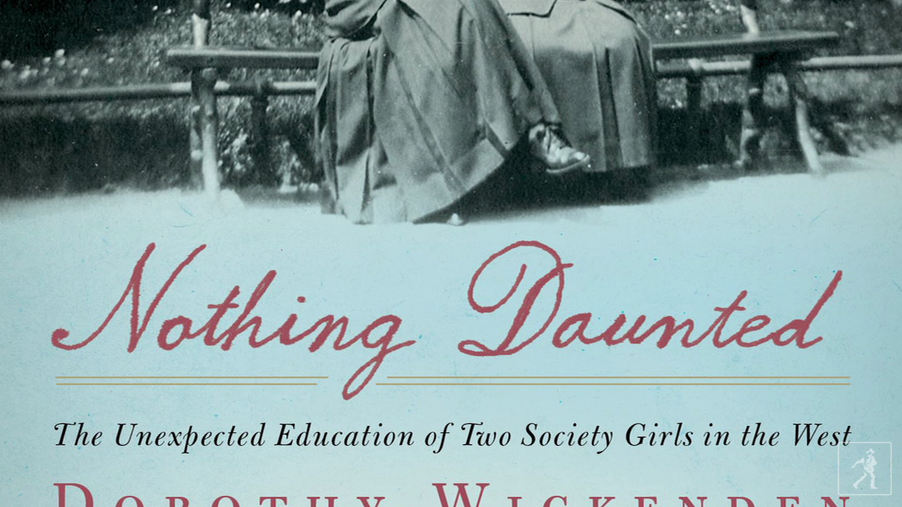 Nothing Daunted | Book by Dorothy Wickenden | Official Publisher Page ...